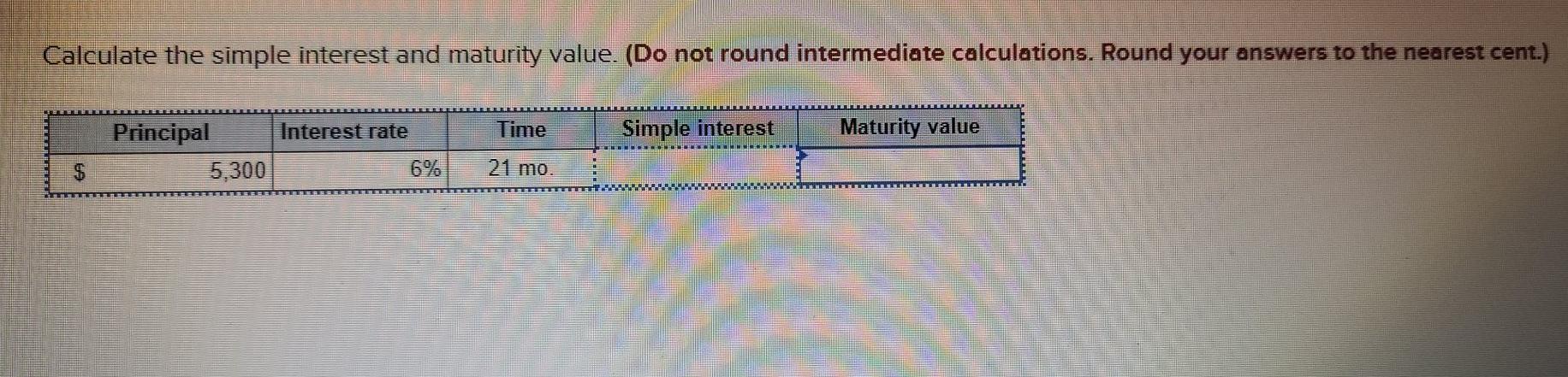 Solved Calculate the simple interest and maturity value. (Do | Chegg.com