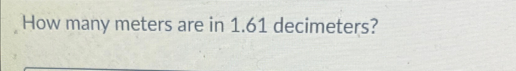 Solved How many meters are in 1.61 ﻿decimeters? | Chegg.com