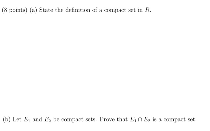 Solved (8 points) (a) State the definition of a compact set | Chegg.com