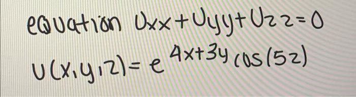 Solved equation Uxx+Uygt U22=0 U(x,y,z)= e 4x+34 cos (52) | Chegg.com