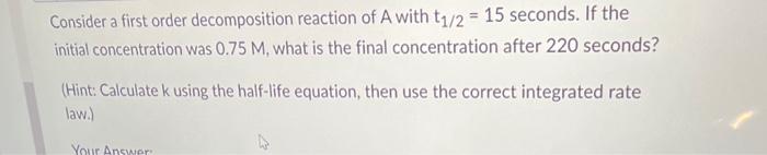 Solved Consider a first order decomposition reaction of A | Chegg.com