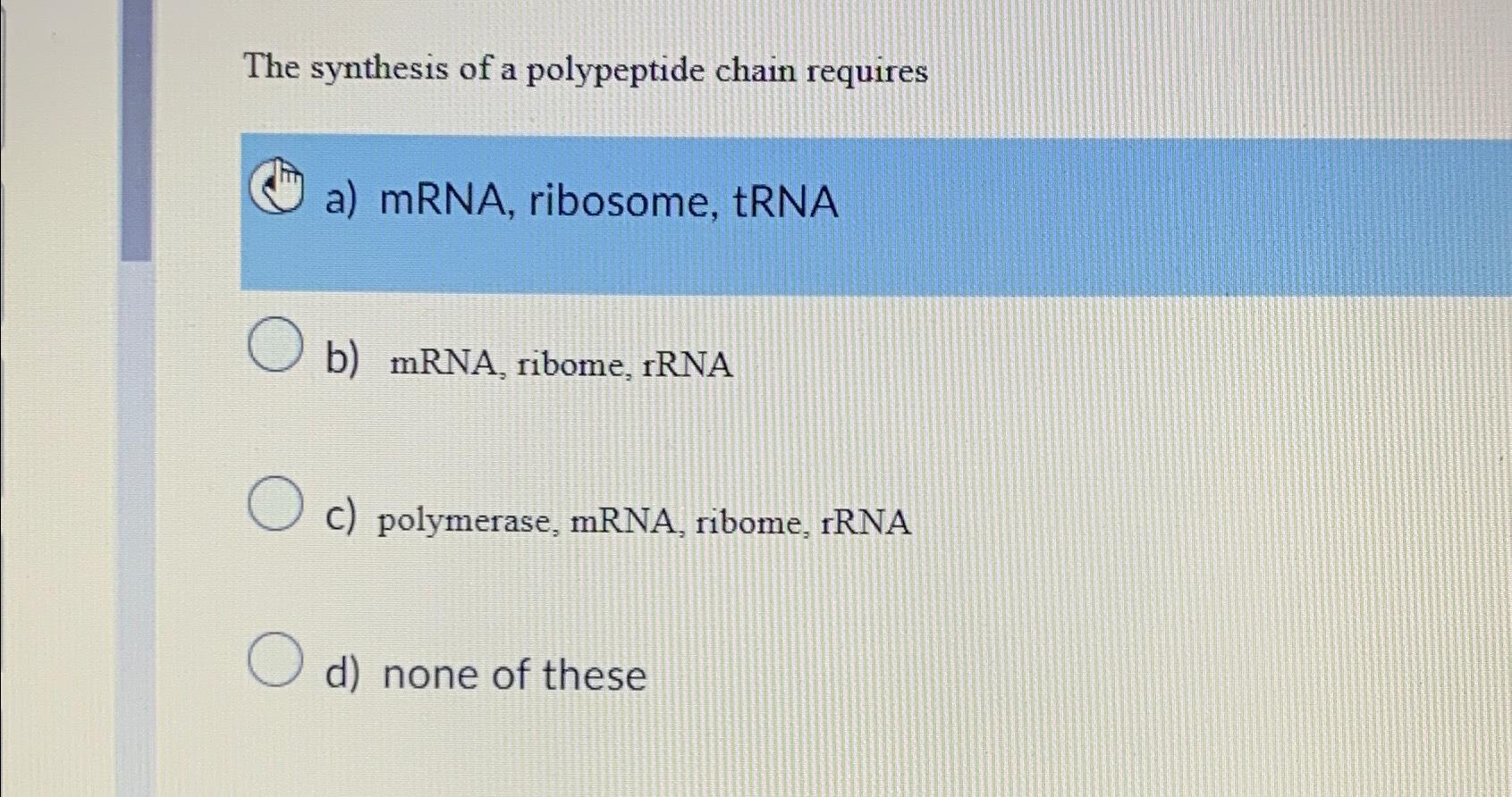 Solved The synthesis of a polypeptide chain requiresa) | Chegg.com