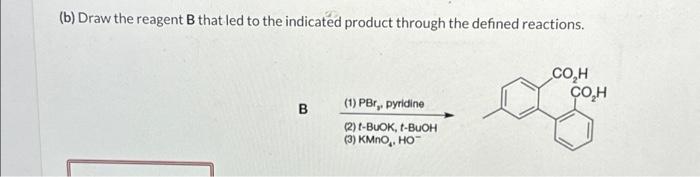 Solved (b) Draw the reagent B that led to the indicated | Chegg.com