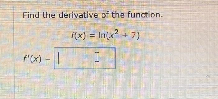 Solved Find the derivative of the function. f(x) = In(x² + | Chegg.com