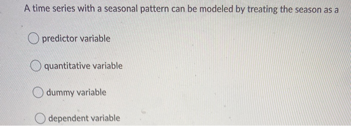 Solved A time series with a seasonal pattern can be modeled | Chegg.com