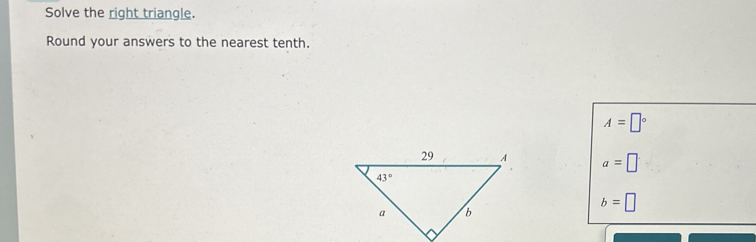 Solved Solve the right triangle.Round your answers to the | Chegg.com