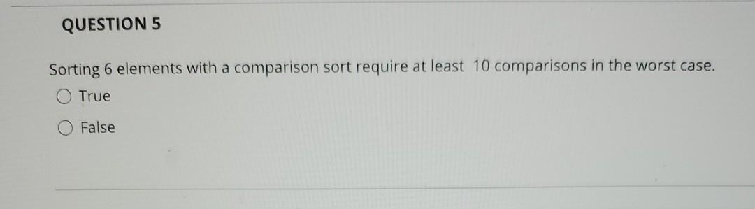 Solved QUESTION 5 Sorting 6 elements with a comparison sort | Chegg.com