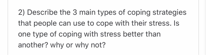 Solved 2) Describe the 3 main types of coping strategies | Chegg.com