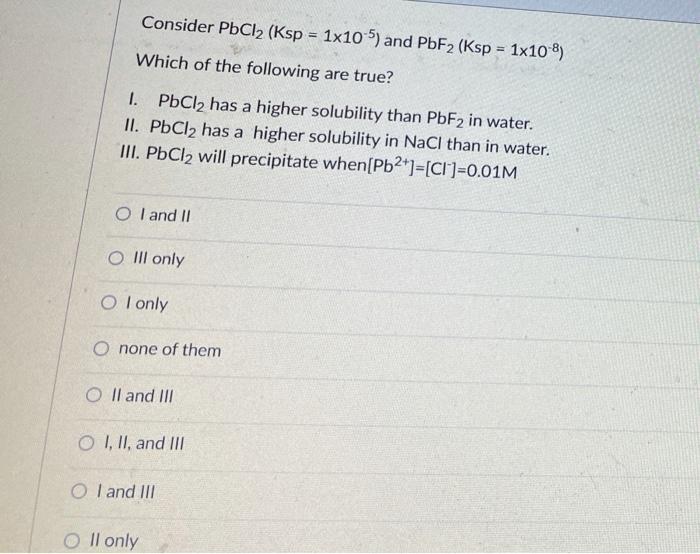 Solved Consider PbCl2 (Ksp = 1x105) and PbF2 (Ksp = 1x108) | Chegg.com