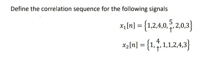 Solved Define the correlation sequence for the following | Chegg.com