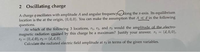 Solved 2 Oscillating charge A charge q oscillates with | Chegg.com