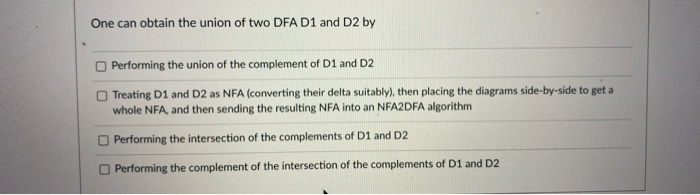 Solved One can obtain the union of two DFA D1 and D2 by | Chegg.com