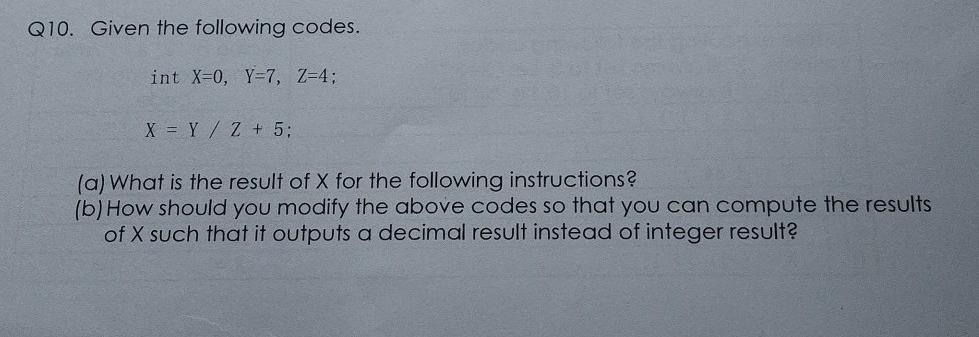 Solved Q10. Given the following codes. int X=0, Y=7, Z=4; X | Chegg.com