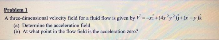 Solved Problem 1 A three-dimensional velocity field for a | Chegg.com