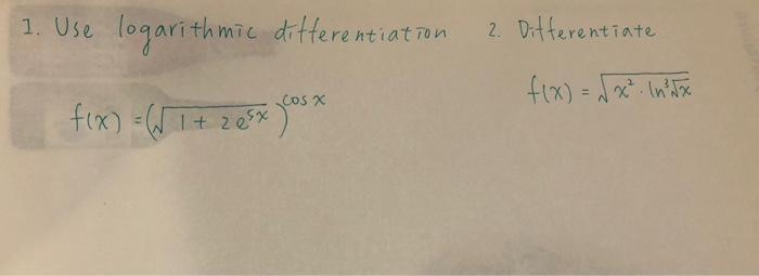 Solved 1. Use logarithmic ditterentiation 2. Differentiate | Chegg.com Solved 1. Use logarithmic ditterentiation 2. Differentiate | Chegg.com