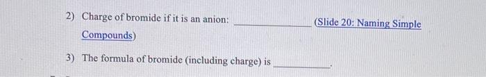 Solved 2) Charge of bromide if it is an anion: Compounds) | Chegg.com