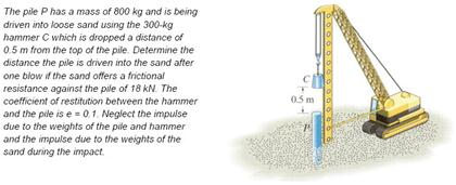 Solved The pile p has a mass of 800KG and is being driven | Chegg.com