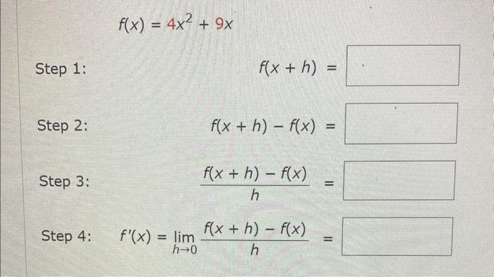 Solved f(x)=4x2+9x Step 1: f(x+h)= Step 2: f(x+h)−f(x)= Step | Chegg.com