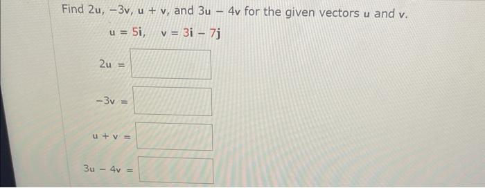 Solved Find 2u,−3v,u+v, and 3u−4v for the given vectors u | Chegg.com
