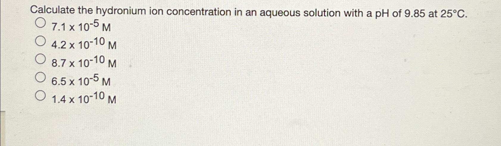 Solved Calculate the hydronium ion concentration in an | Chegg.com