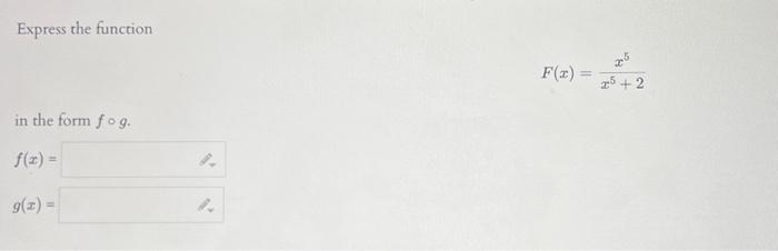 Solved Express the function F(x)=x5+2x5 in the form f∘g. | Chegg.com