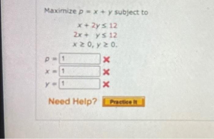 Solved Maximize p=x+y subject to x+2y≤122x+y≤12x≥0,y≥0 | Chegg.com