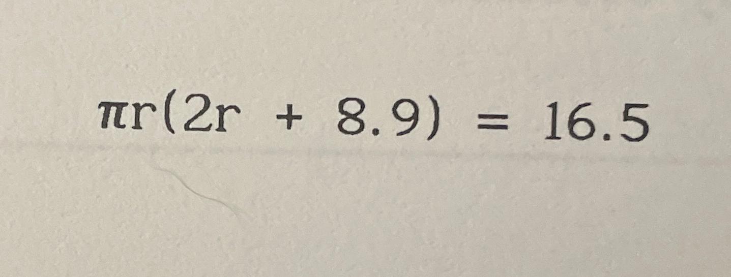 Solved πr(2r+8.9)=16.5 | Chegg.com