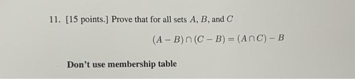 Solved 11. [15 points.] Prove that for all sets A,B, and C | Chegg.com