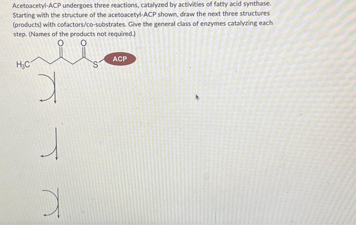 Solved Acetoacetyl-ACP undergoes three reactions, catalyzed | Chegg.com