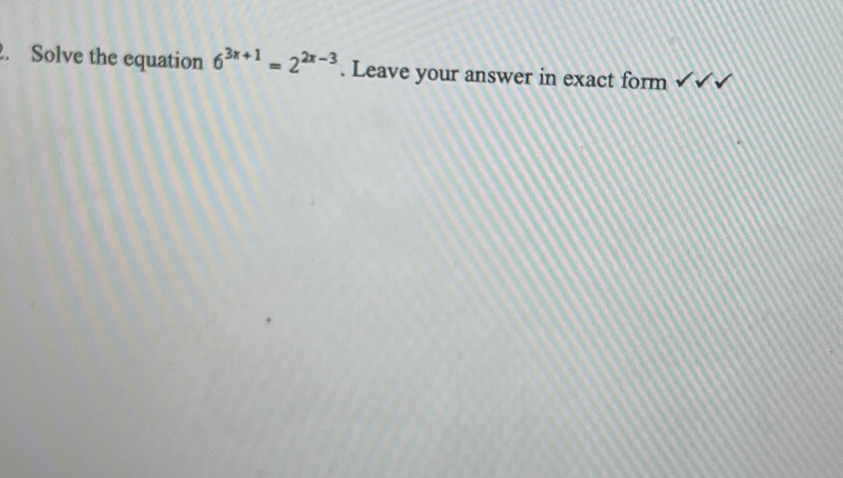 Solved Solve the equation 63x+1=22x-3. ﻿Leave your answer in | Chegg.com