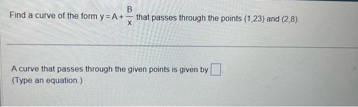 Solved Find a curve of the form y=A+xB that passes through | Chegg.com