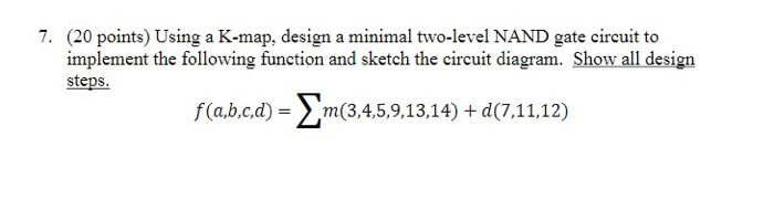 Solved 7. (20 points) Using a K-map, design a minimal | Chegg.com