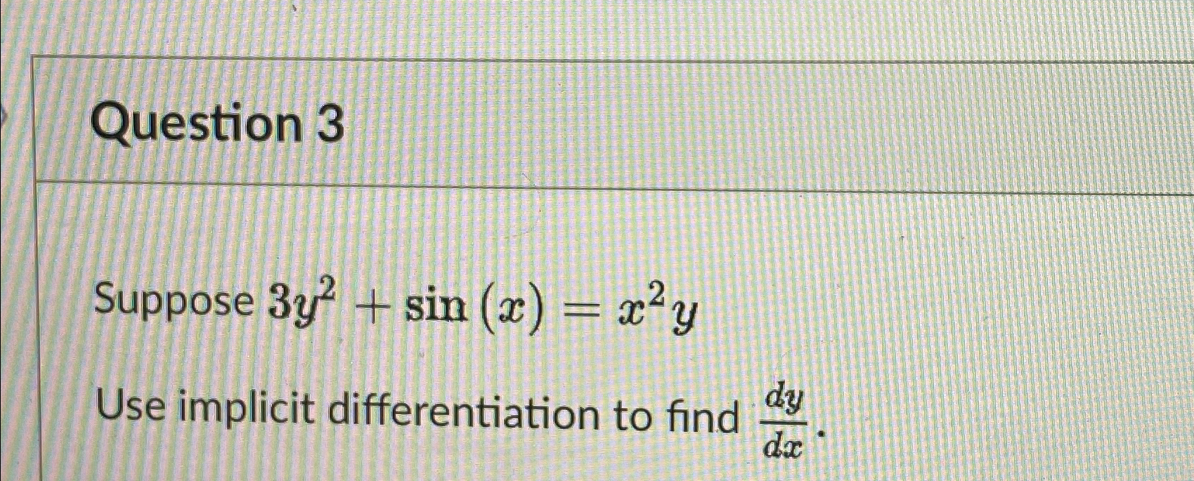 Solved Question 3Suppose 3y2+sin(x)=x2yUse implicit | Chegg.com