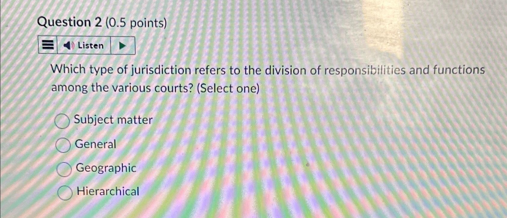 Solved Question 2 ( 0.5 ﻿points)Which type of jurisdiction | Chegg.com