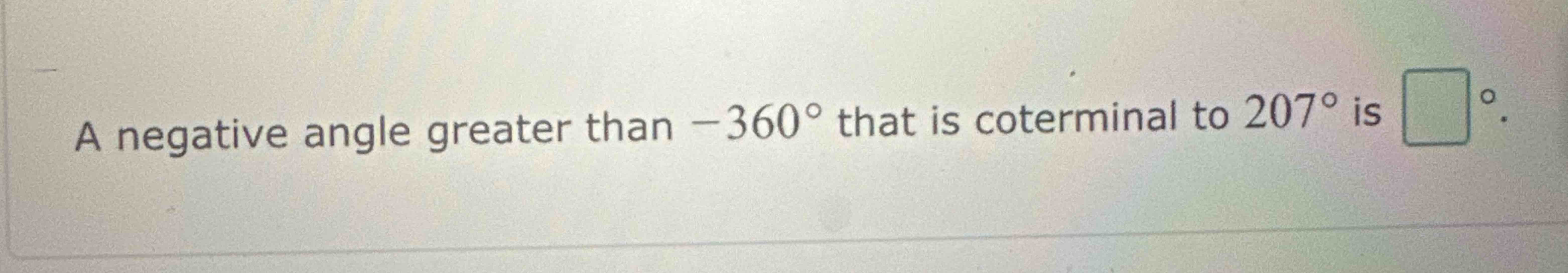 Solved A negative angle greater than -360° ﻿that is | Chegg.com