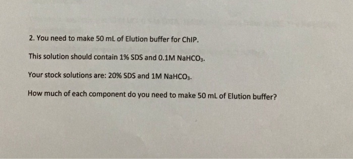 Solved 2. You need to make 50 mL of Elution buffer for Chip. | Chegg.com