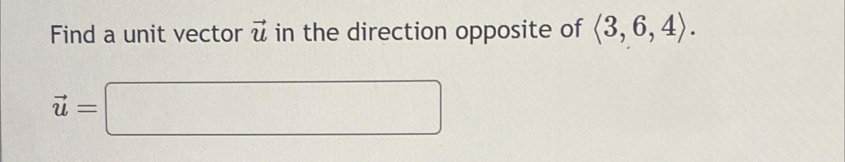 Solved Find a unit vector vec(u) ﻿in the direction opposite | Chegg.com