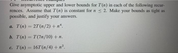 Solved Give asymptotic upper and lower bounds for T(n) in | Chegg.com
