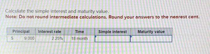 Solved Calculate the simple interest and maturity value. | Chegg.com