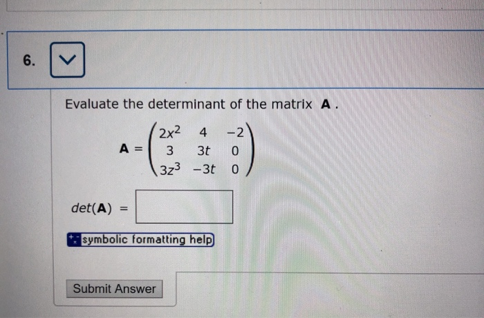 Solved Evaluate the determinant of the matrix A. 2x2 4 -2 3 | Chegg.com