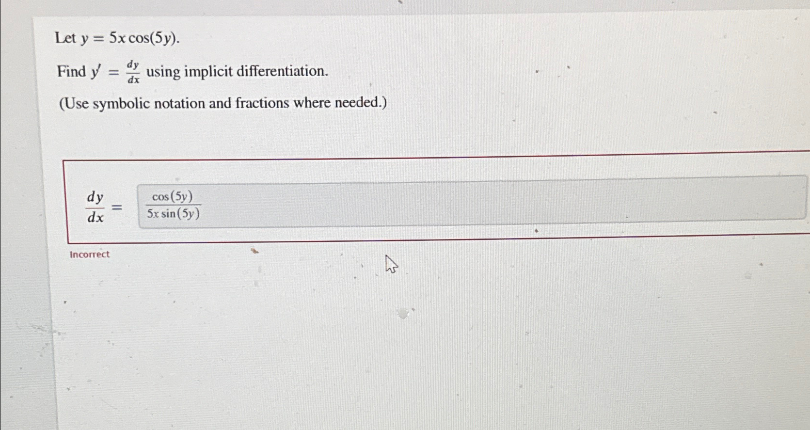 Solved Let y=5xcos(5y).Find y'=dydx ﻿using implicit | Chegg.com