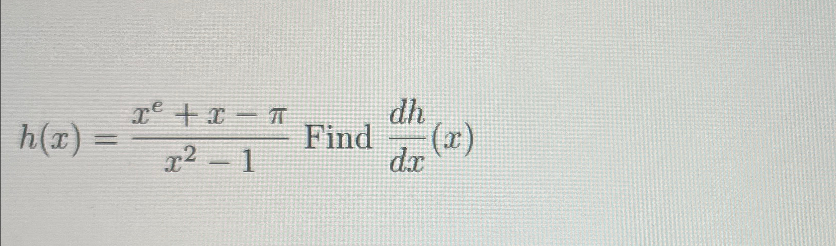 Solved h(x)=xe+x-πx2-1 ﻿Find dhdx(x) | Chegg.com
