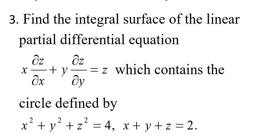Solved 3. Find the integral surface of the linear partial | Chegg.com