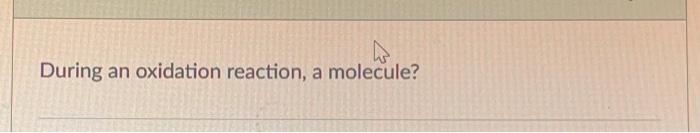 Solved During an oxidation reaction, a molecule? During | Chegg.com