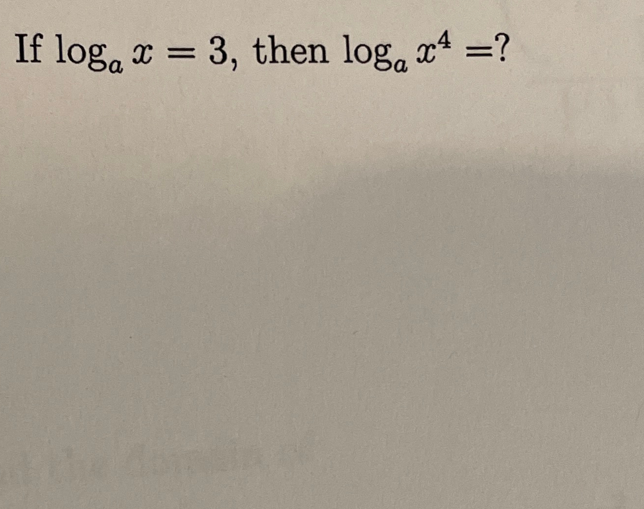 Solved If logax=3, ﻿then logax4= | Chegg.com