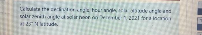 Solved Calculate the declination angle, hour angle, solar | Chegg.com