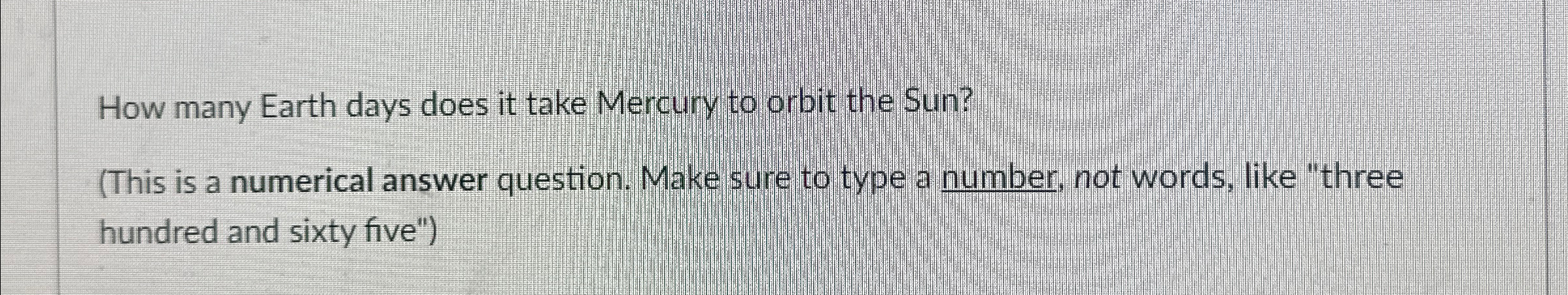Solved How many Earth days does it take Mercury to orbit the | Chegg.com