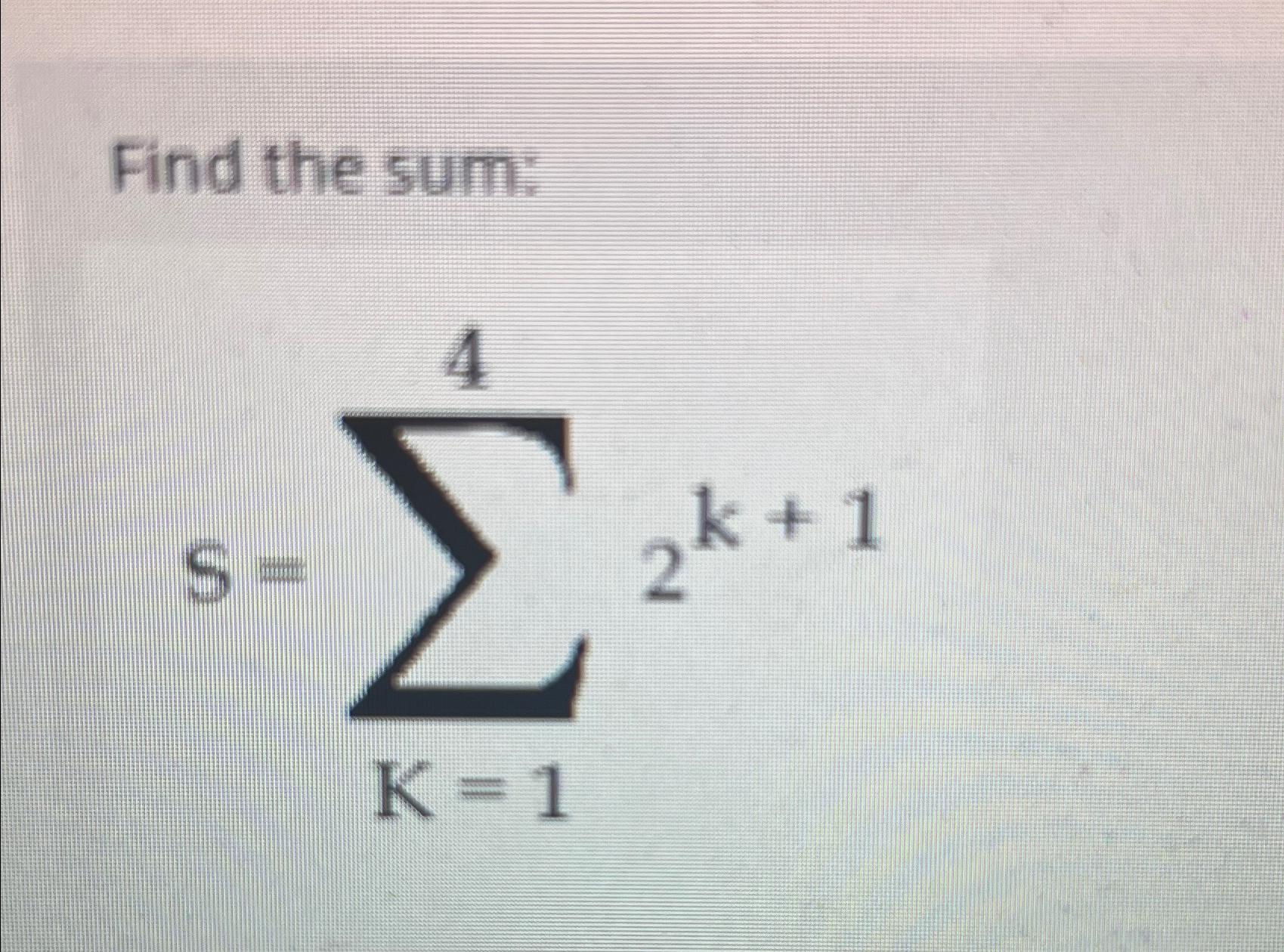 Solved Find the sum:s=∑K=142k+1 | Chegg.com