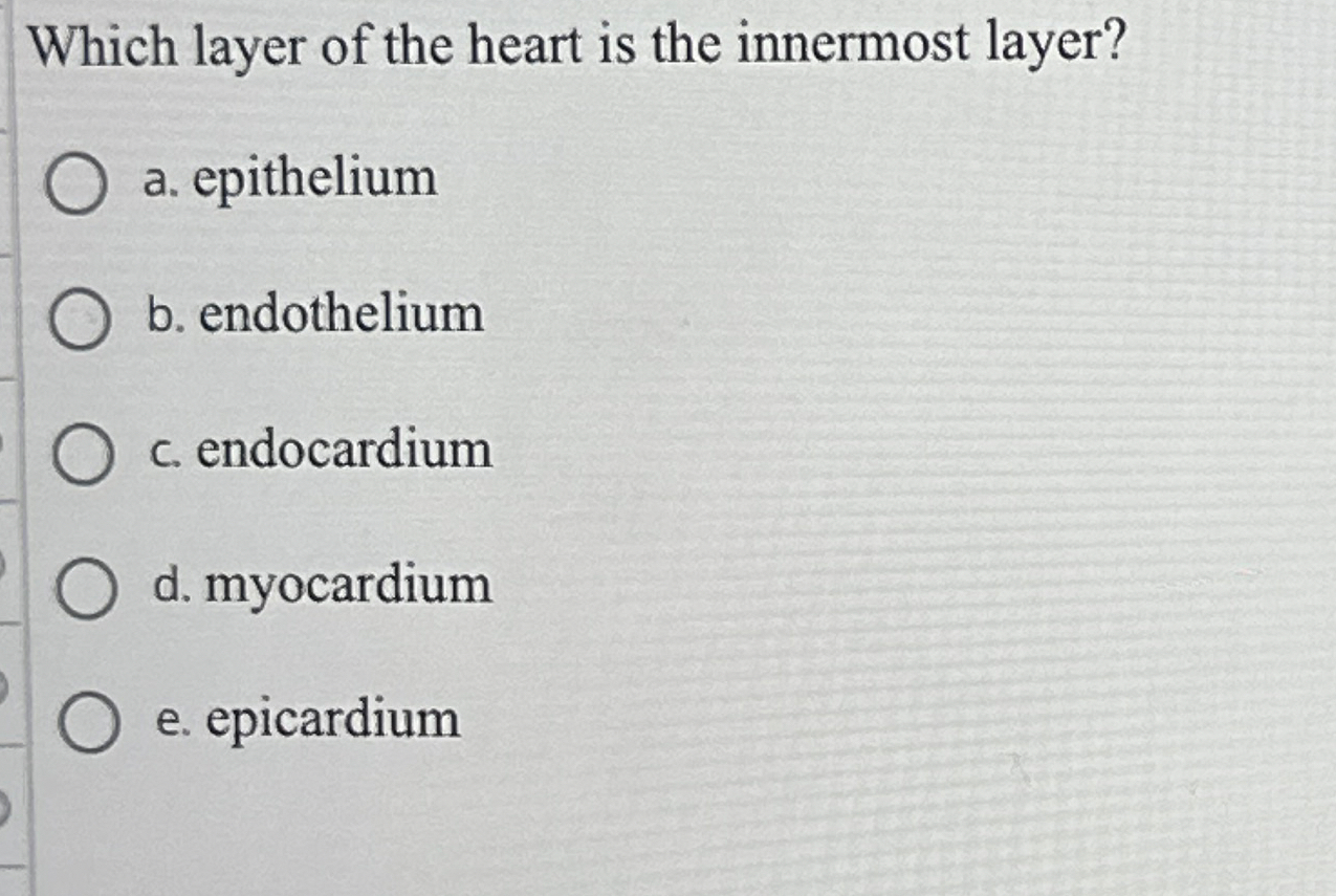 Solved Which layer of the heart is the innermost layer?a. | Chegg.com