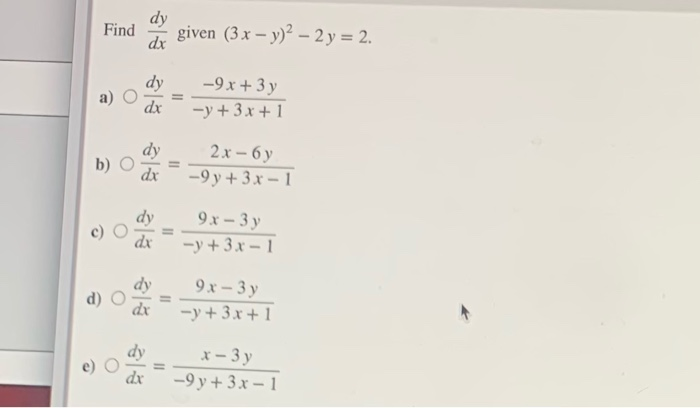 Solved Find dy given (3 x - y)2 – 2 y = 2. dx a) o dy dx | Chegg.com